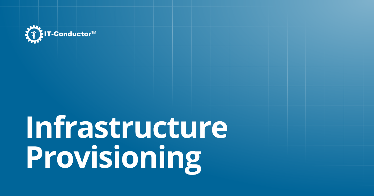 Infrastructure Provisioning | IT-Conductor Documentation