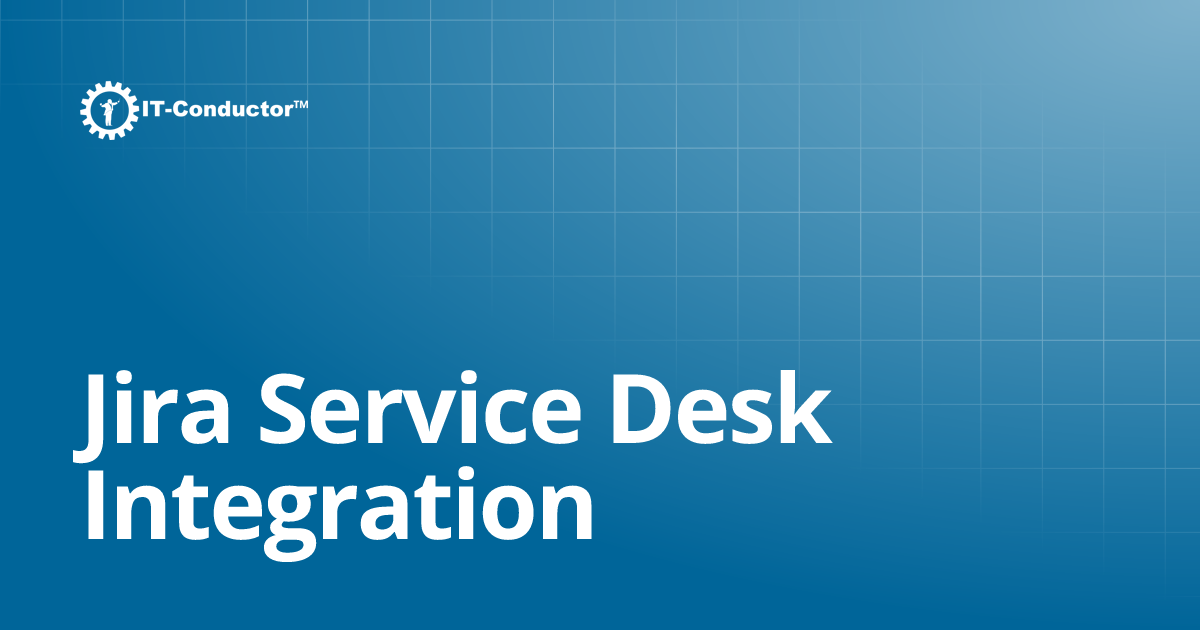 Jira Service Desk Integration | IT-Conductor Documentation