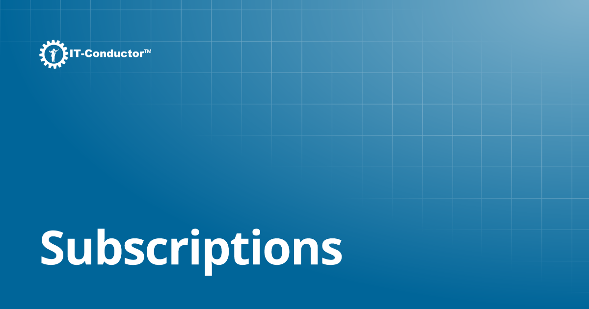 Subscriptions | IT-Conductor Documentation