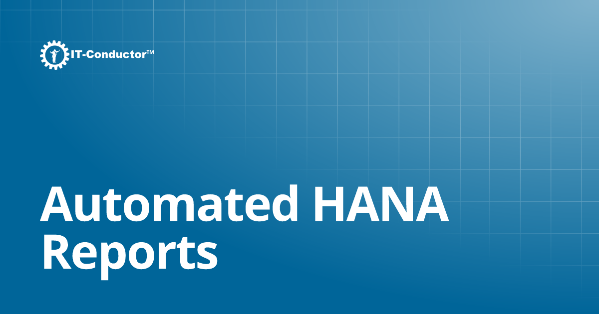 Automated HANA Reports | IT-Conductor Documentation
