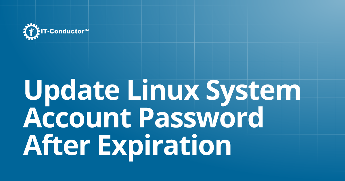 Update Linux System Account Password After Expiration | IT-Conductor Documentation