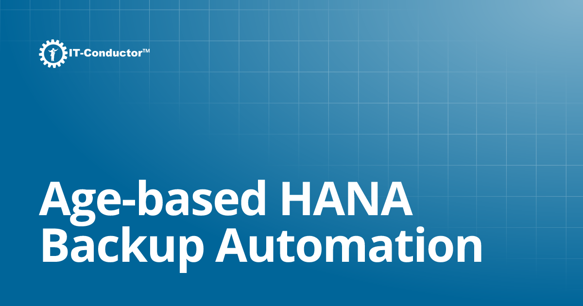 Age-based HANA Backup Automation | IT-Conductor Documentation