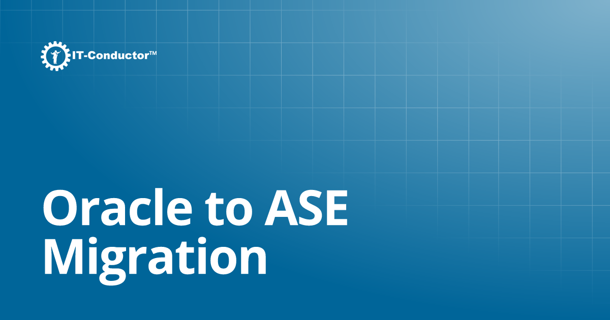 Oracle to ASE Migration | IT-Conductor Documentation