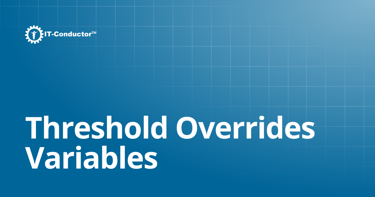 Threshold Overrides Variables | IT-Conductor Documentation