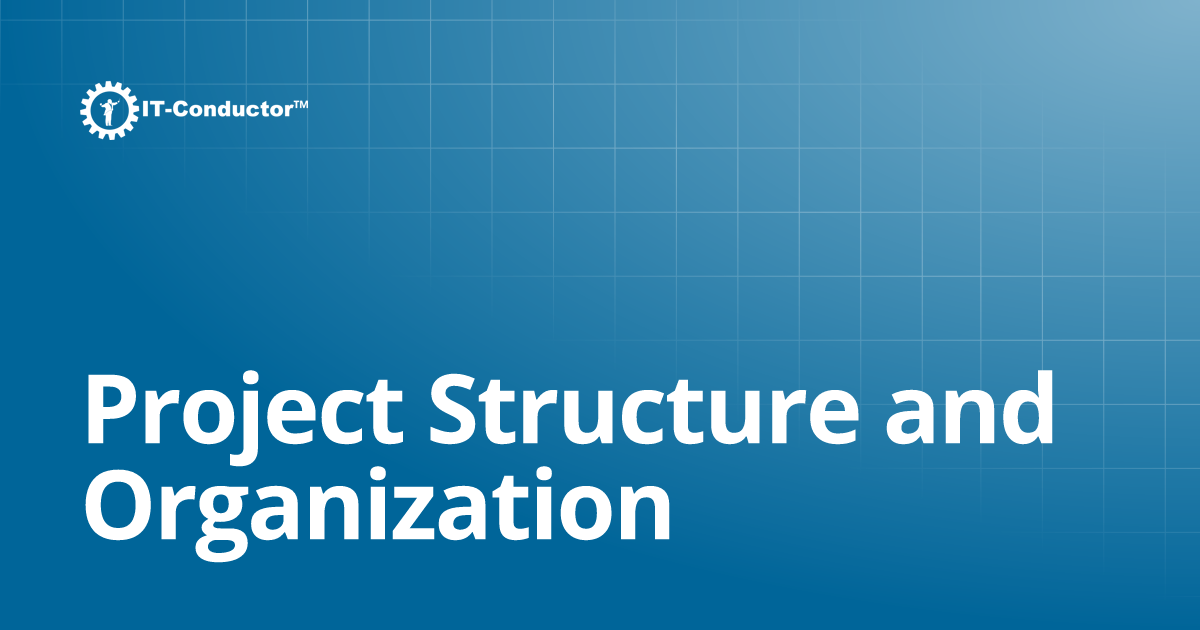 Project Structure and Organization | IT-Conductor Documentation