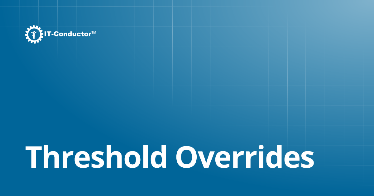 Threshold Overrides | IT-Conductor Documentation