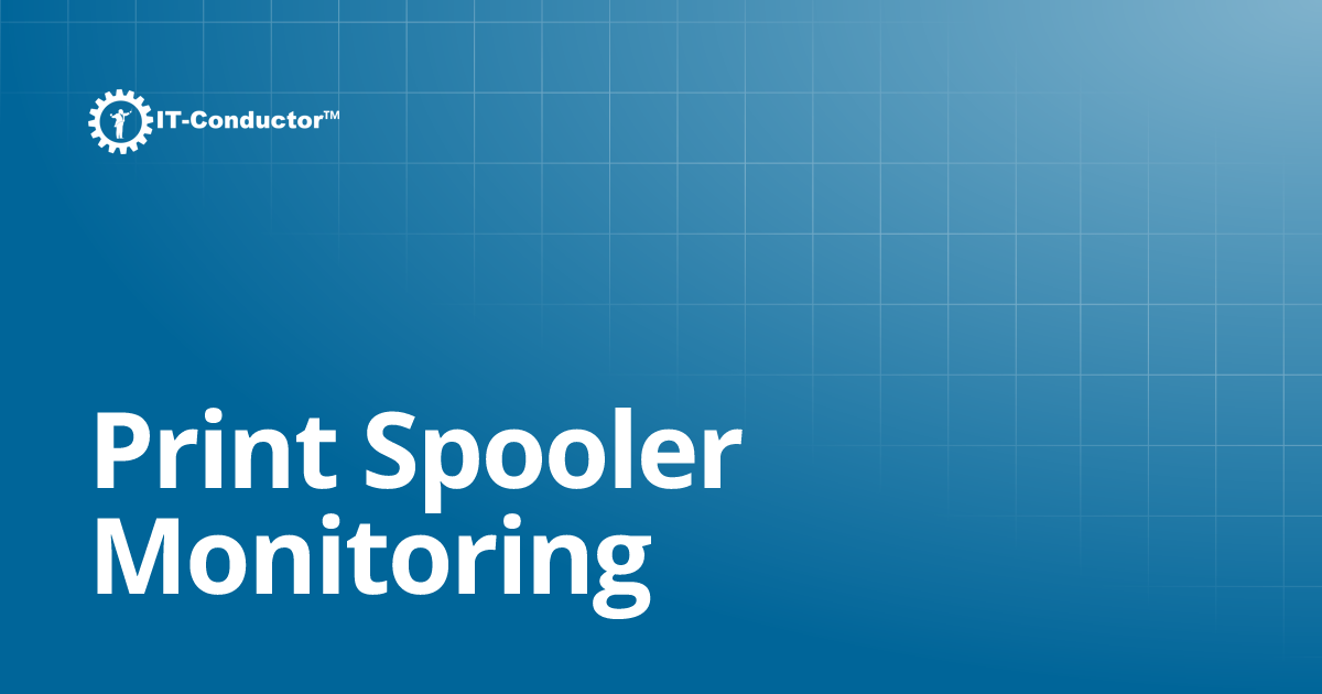Print Spooler Monitoring | IT-Conductor Documentation