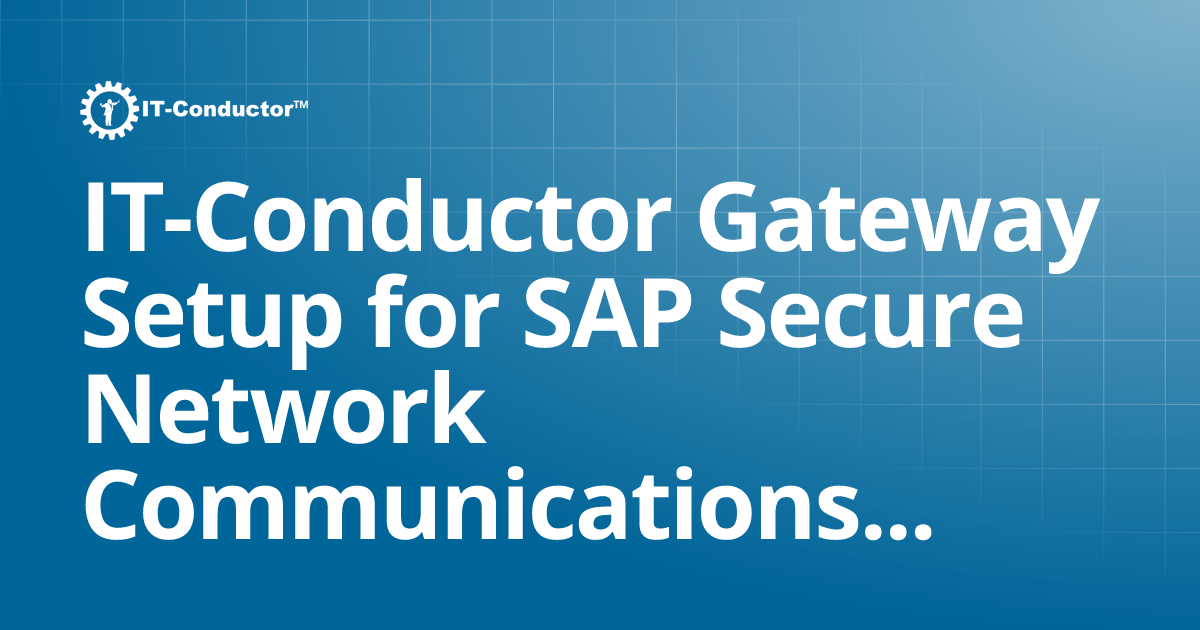 IT-Conductor Gateway Setup for SAP Secure Network Communications (SNC) | IT-Conductor Documentation