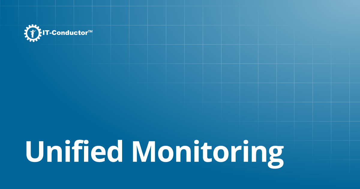 Unified Monitoring | IT-Conductor Documentation