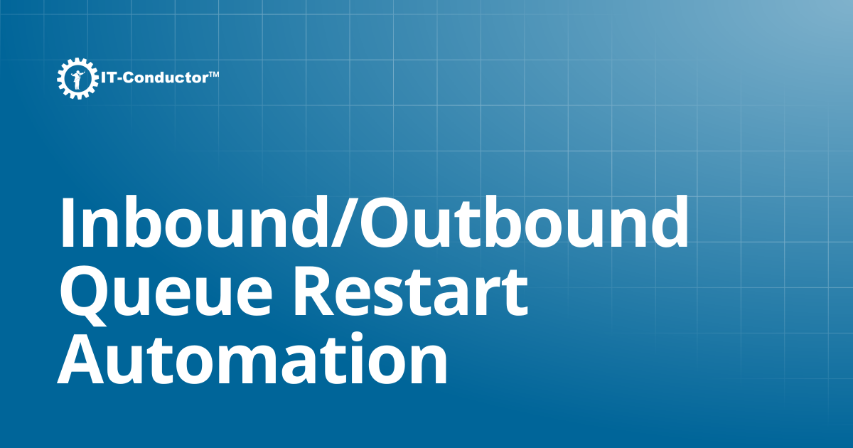 Inbound/Outbound Queue Restart Automation | IT-Conductor Documentation