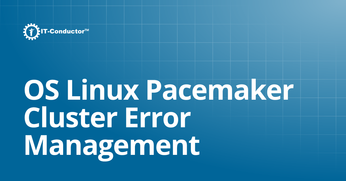 Os Linux Pacemaker Cluster Error Management It Conductor Documentation