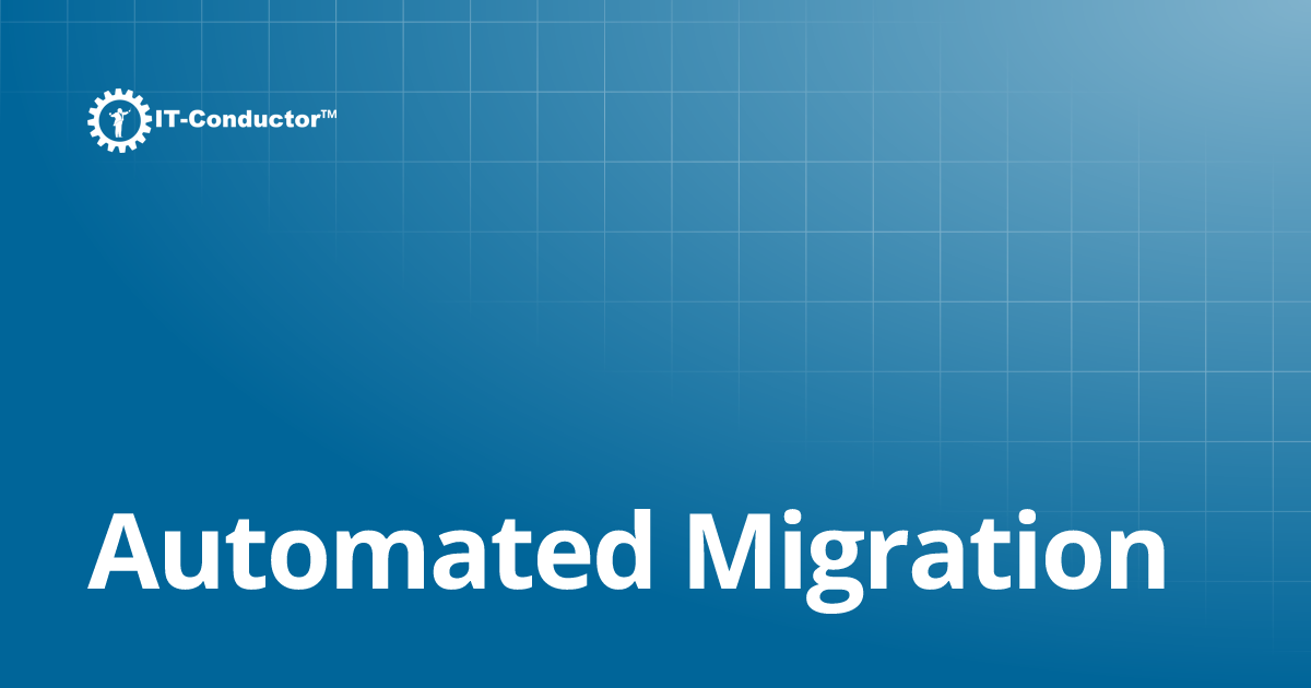 Automated Migration | IT-Conductor Documentation
