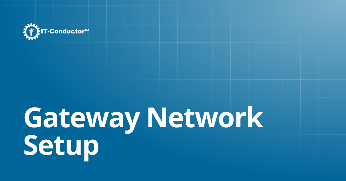 Gateway Network Setup | IT-Conductor Documentation