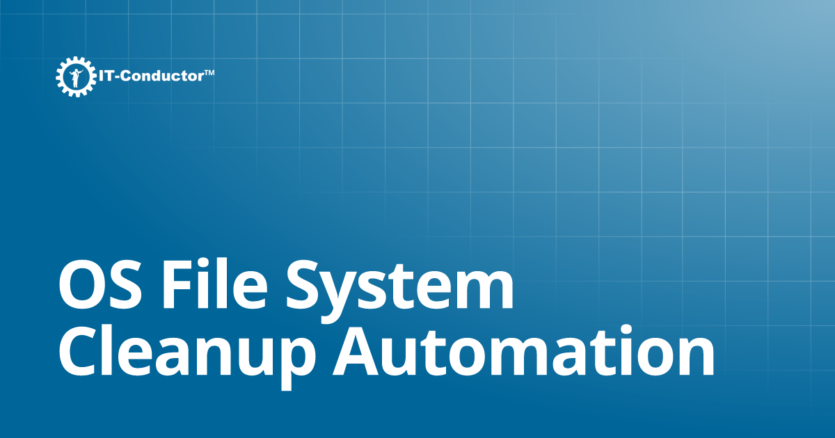 OS File System Cleanup Automation | IT-Conductor Documentation